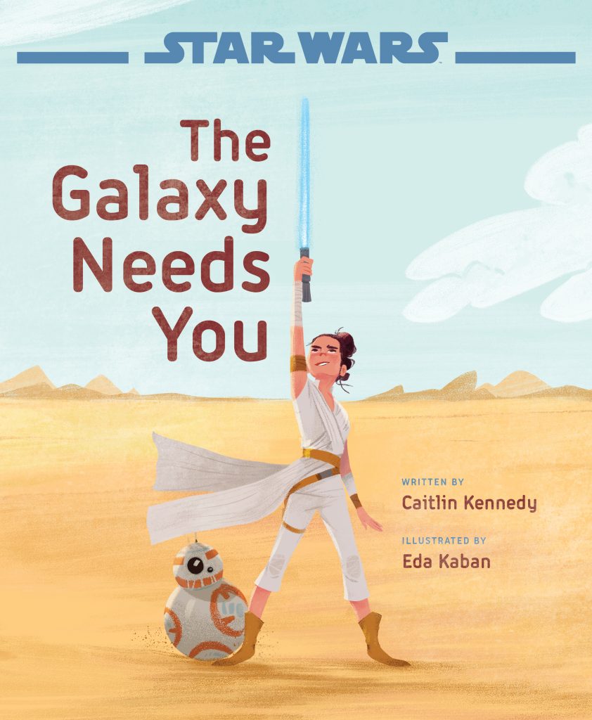The Galaxy Needs You Star Wars The Rise Of Skywalker By Caitlin Kennedy Eda Kaban Star Wars