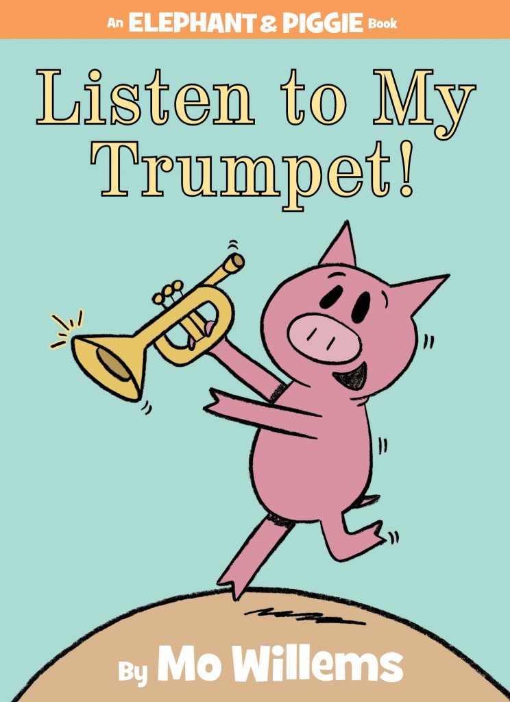 Listen to My Trumpet! by Mo Willems Mo Willems - Elephant and Piggie ...